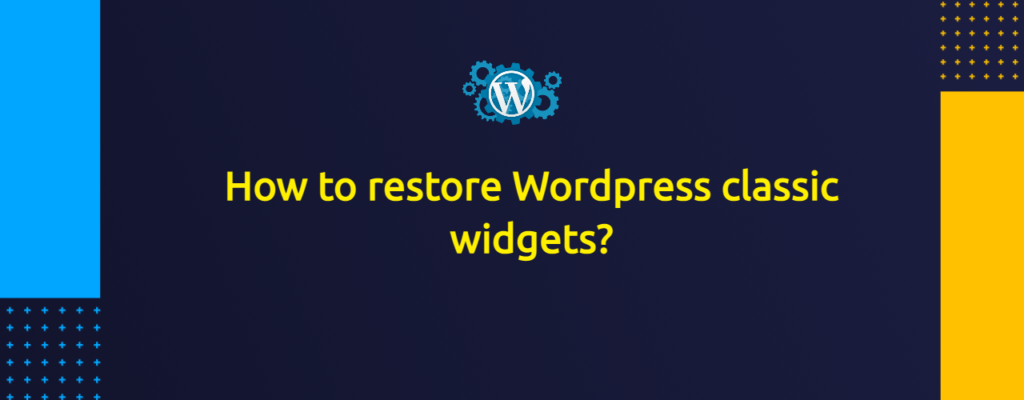 How to restore Wordpress classic widgets?