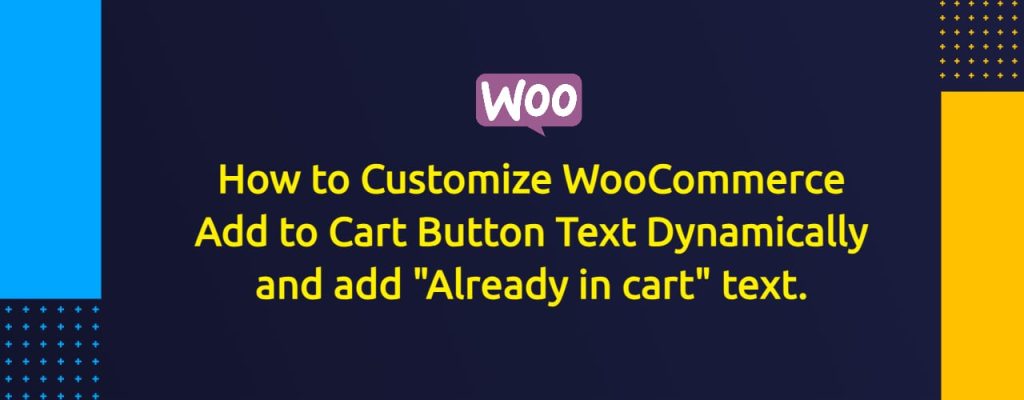 How To Customize Woocommerce Add To Cart Button Text Dynamically And