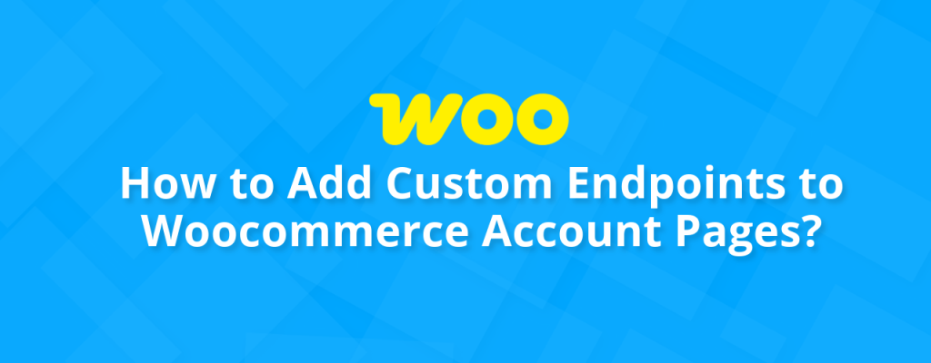 How to Add Custom Endpoints to Woocommerce Account Pages? - WP Simple Hacks